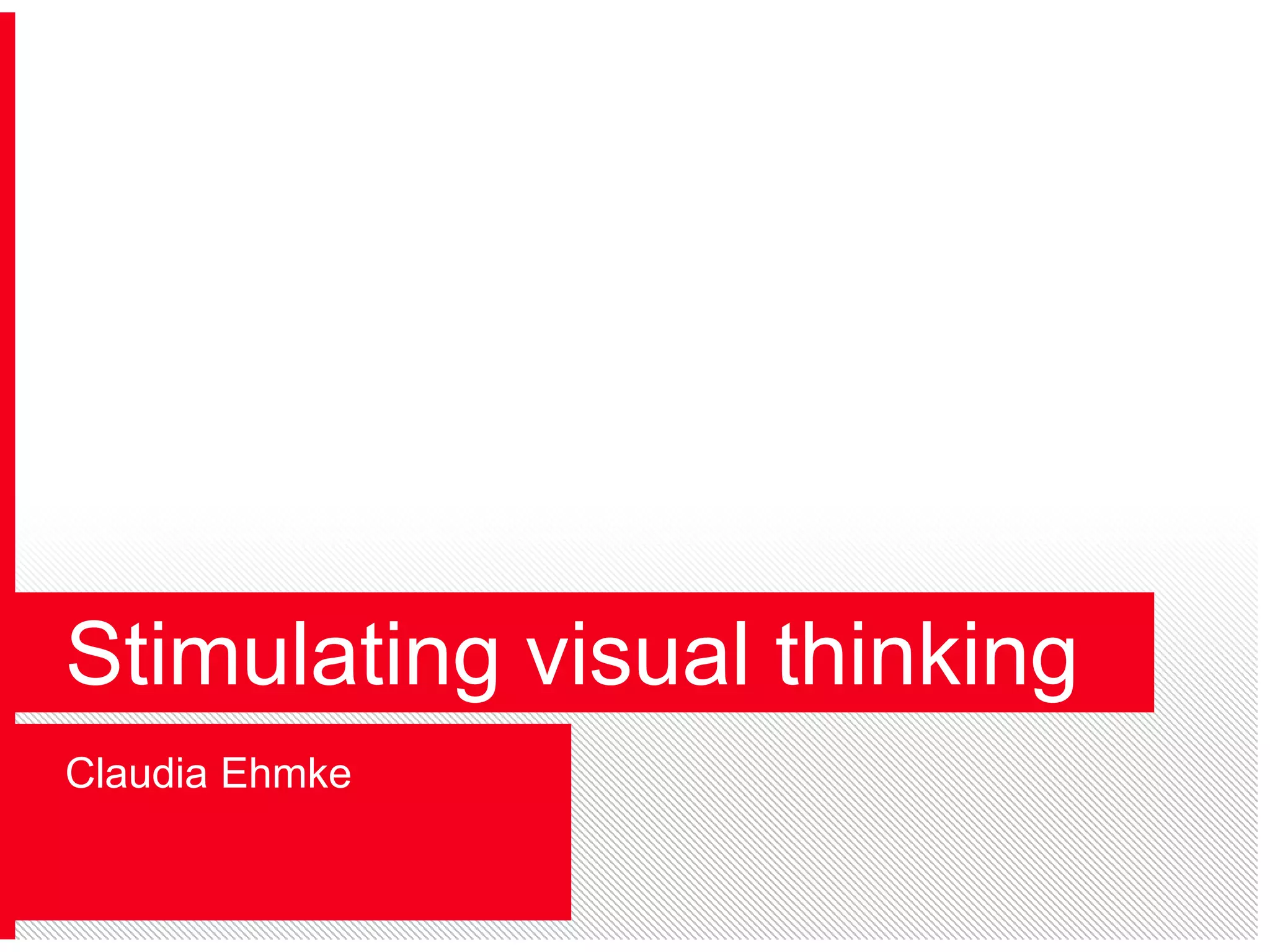 Stimulating visual thinking UXLX Claudia Ehmke | PPTX
