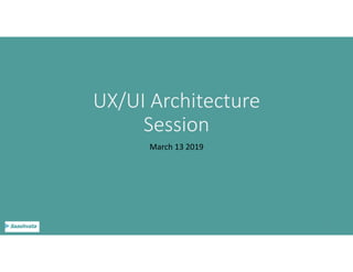 UX - UI architecture session | PPT