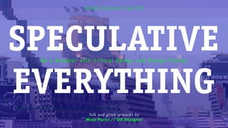 Speculative Everything: Be a Dreamer with Critical Design and Design ...