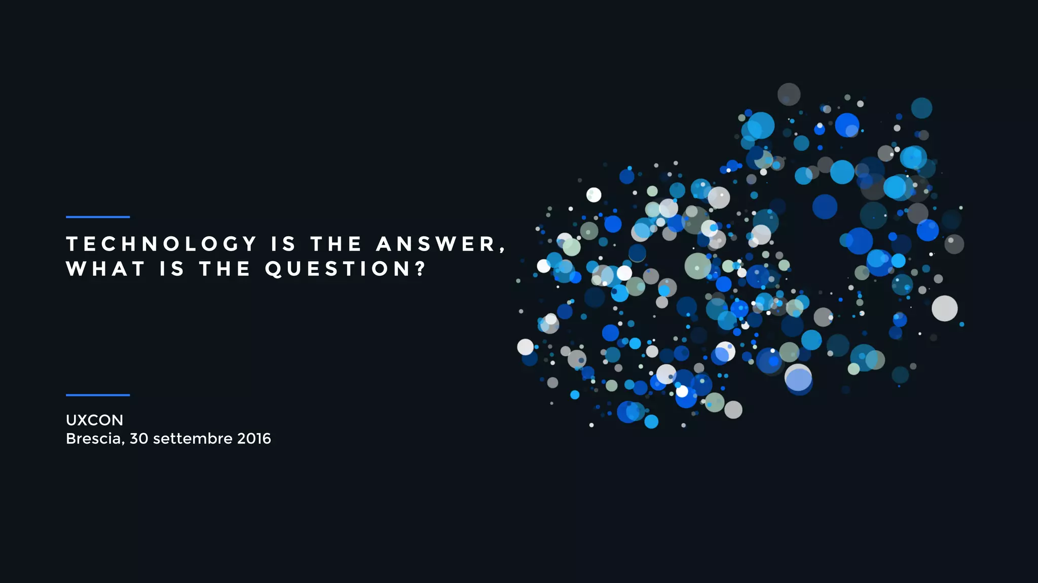 UXCON16 / Technology is the Answer. What is the Question? / Fabio ...