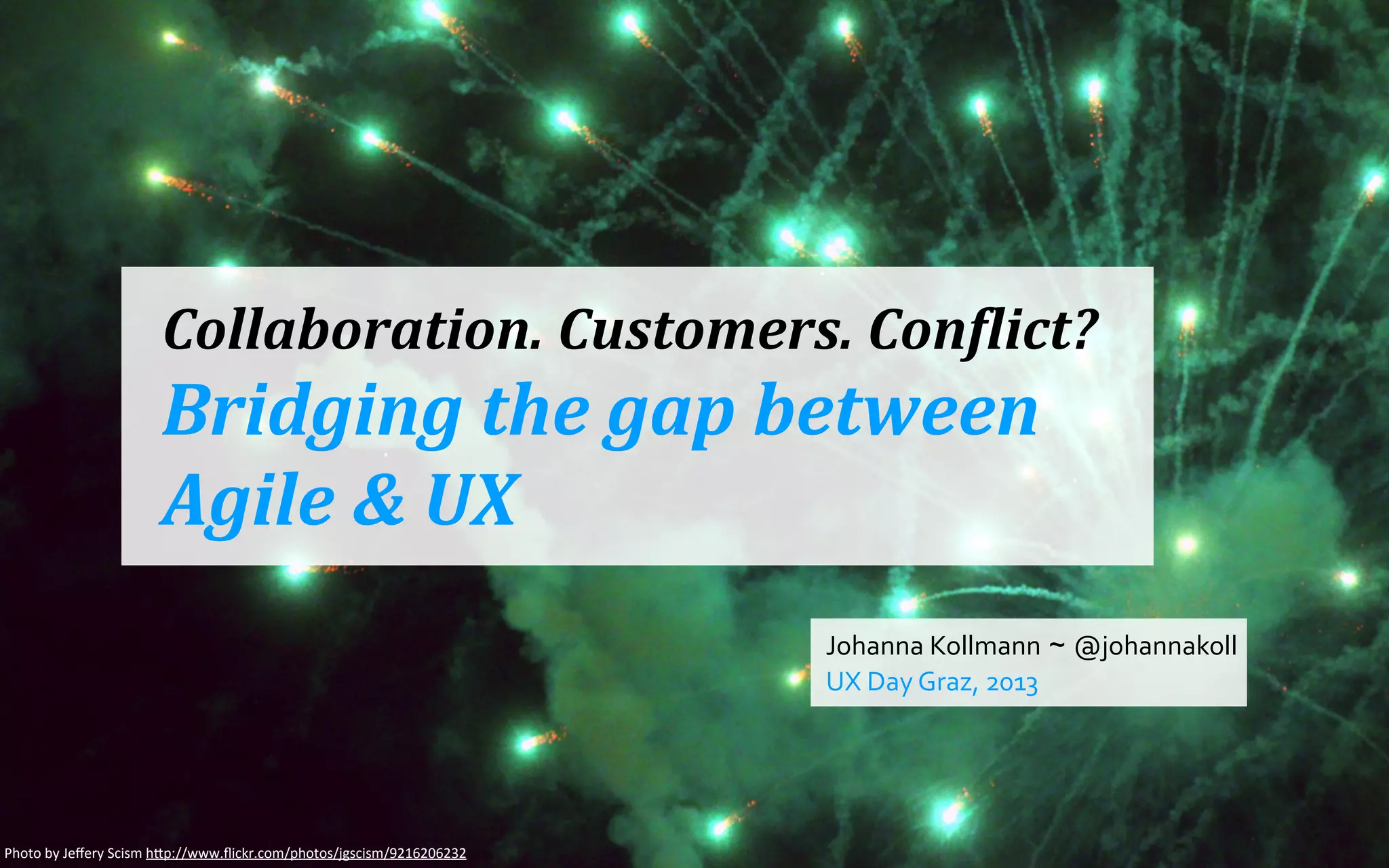 Collaboration. Customers. Conflict? Bridging the Gap between Agile and UX | PPT