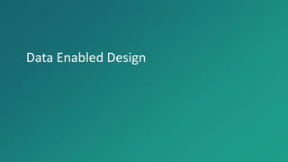 UXDX 18: Data Enabled Design, | PPTX