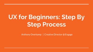 Ux for beginners step by step process | PPT