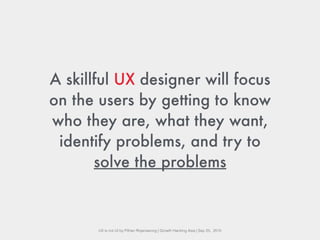 UX is not UI: An introduction to UX | PPT