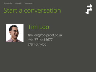 UXPA UK: UX Strategy. What is UX Strategy? Tim Loo, Foolproof. | PPT
