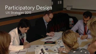 Participatory Design Workshop at the UX Strategies Summit 2015 | PPT
