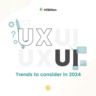 UXUI Trends 2024 | 47Billion | PDF