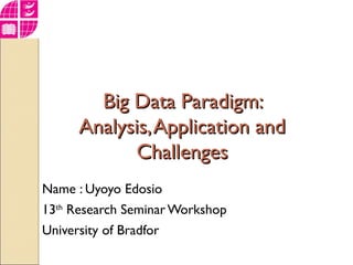 Big DataParadigm, Challenges, Analysis, and Application