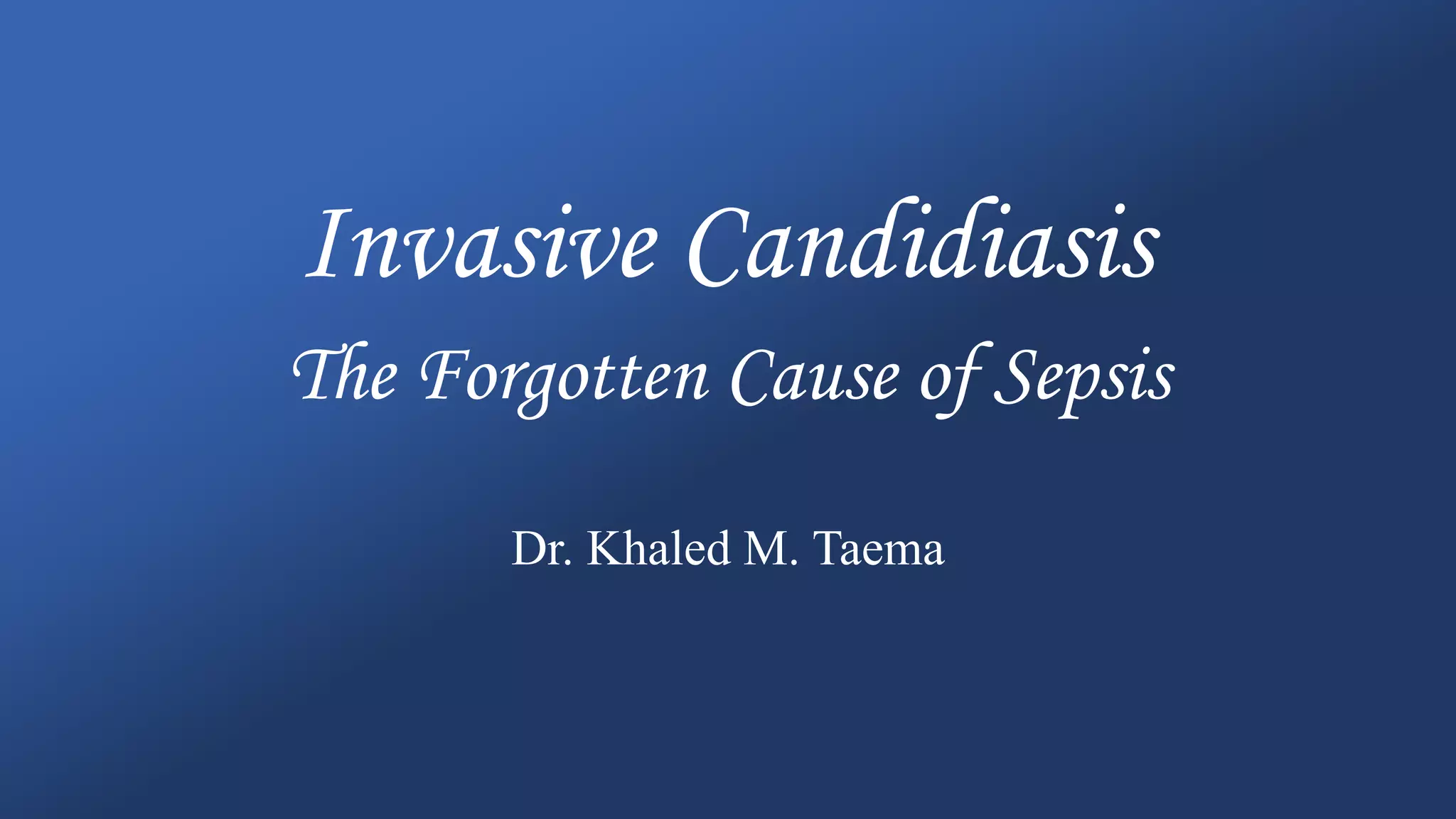 Invasive candidiasis the hidden cause of sepsis | PPT