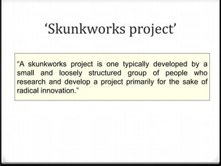 Skunkworks projects | PPTX | Technology & Computing
