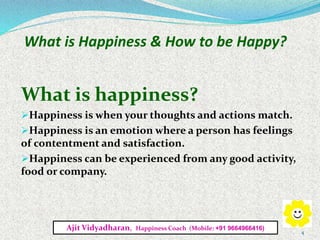 What Is Happiness And How To Be Happy? By Mr. Ajit Vidyadharan | PPTX