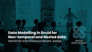 Zeotap: Data Modeling in Druid for Non temporal and Nested Data | PPT