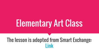 Elementary art class | PPTX | Arts and Crafts | Hobbies & Interests