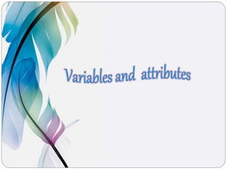 Variables and its attributes | PPTX