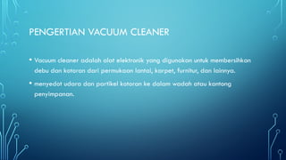 Vacuum cleaner adalah alat elektronik ya | PPTX