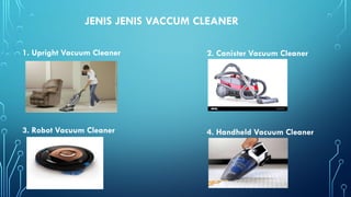 Vacuum cleaner adalah alat elektronik ya | PPTX