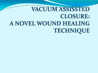 vacuum assisted closure of wound.pptx