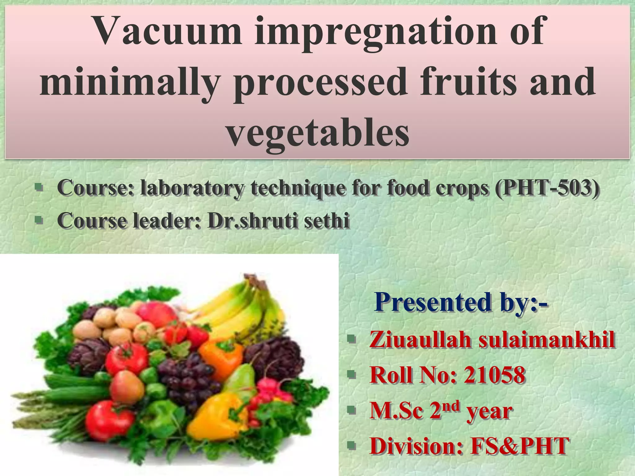 Vacuume impregnation of minimily processed fruits and vegetables ppt | PDF
