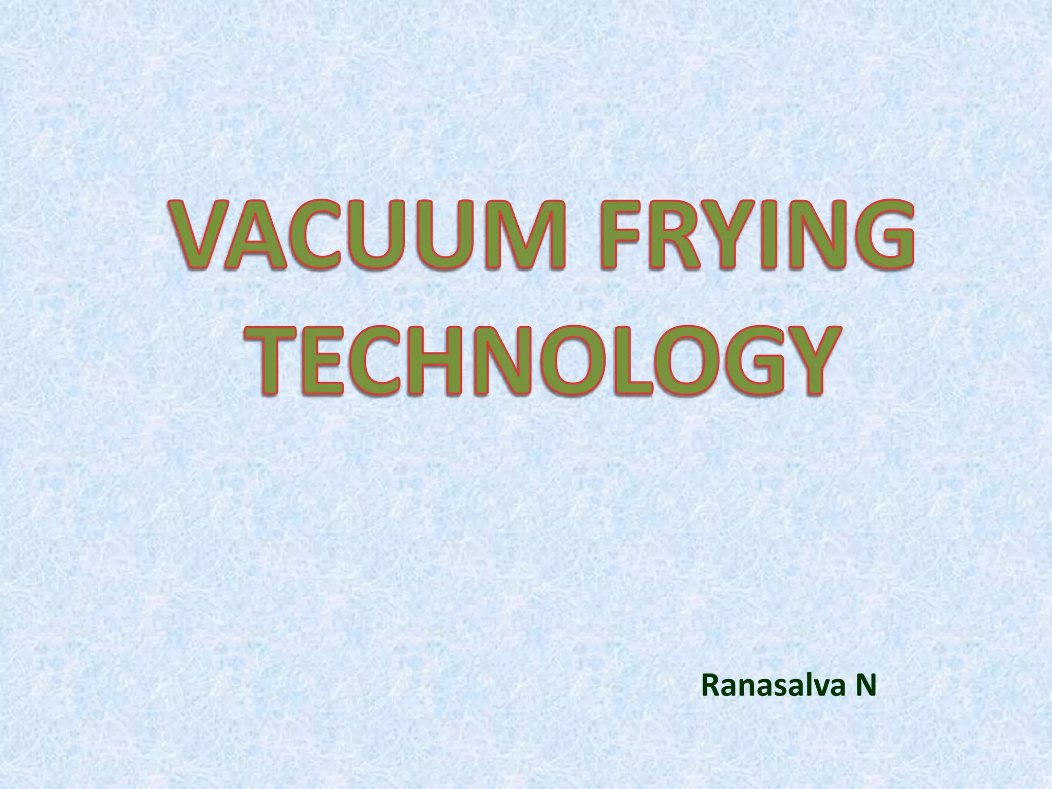 Vacuum frying technology | PPTX