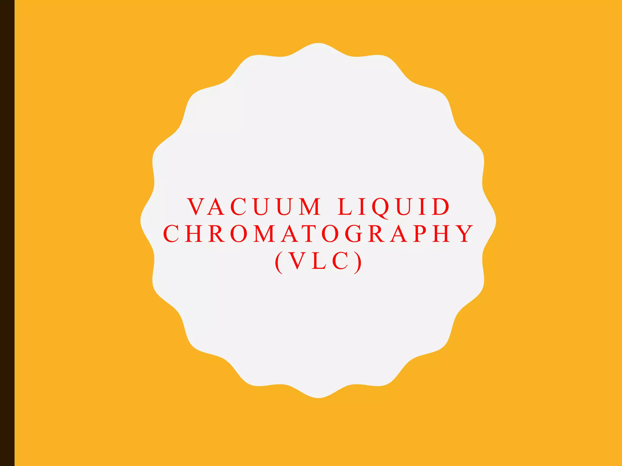 VACUUM LIQUID CHROMATOGRAPHY(VLC).pptx | Chemistry | Science