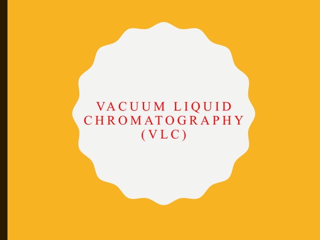 VACUUM LIQUID CHROMATOGRAPHY(VLC).pptx | Chemistry | Science