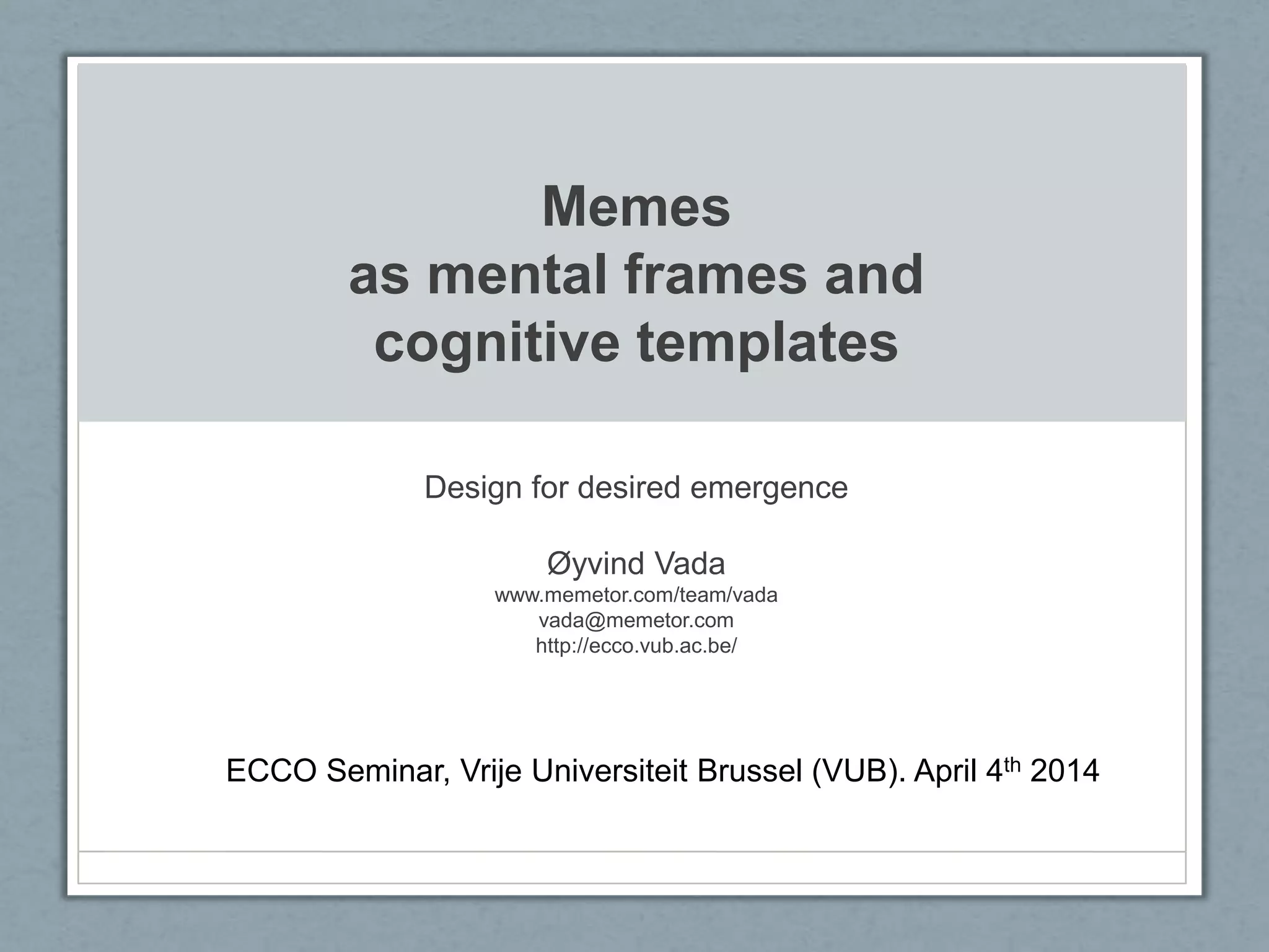 Memes as mental frames and cognitive templates - Design for desired ...