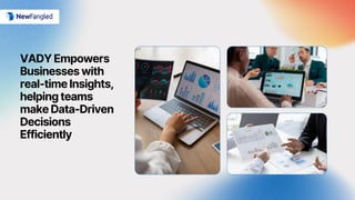 VADY Delivers Real-Time Insights for Confident, Data-Driven Decision Making | PDF