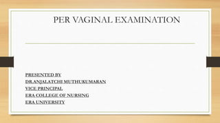 VAGINAL EXAMINATION PRESNTETION PPT.pptx