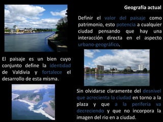 VALDIVIA + GEOGRAFIA + CULTURA + ARQUITECTURA | PPS