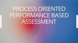 Proceess Oriented Assessment Guinobatan E | PPT