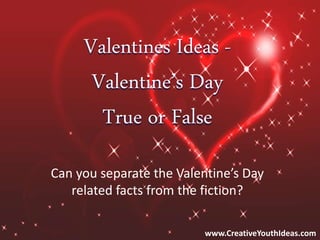 Valentines Ideas - Valentine’s Day True or False | PPTX