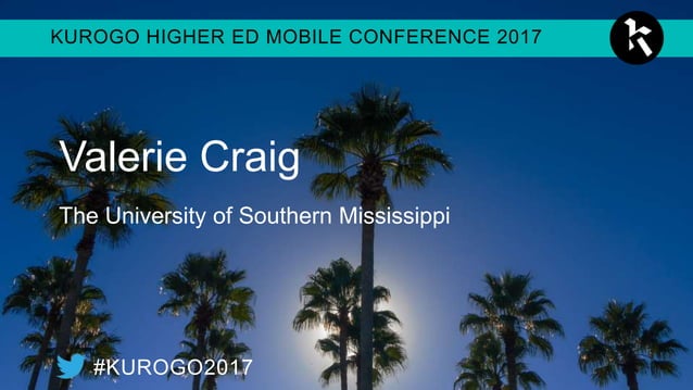 Kurogo Higher Ed Mobile Conference 2017: Empowering Students—and ...
