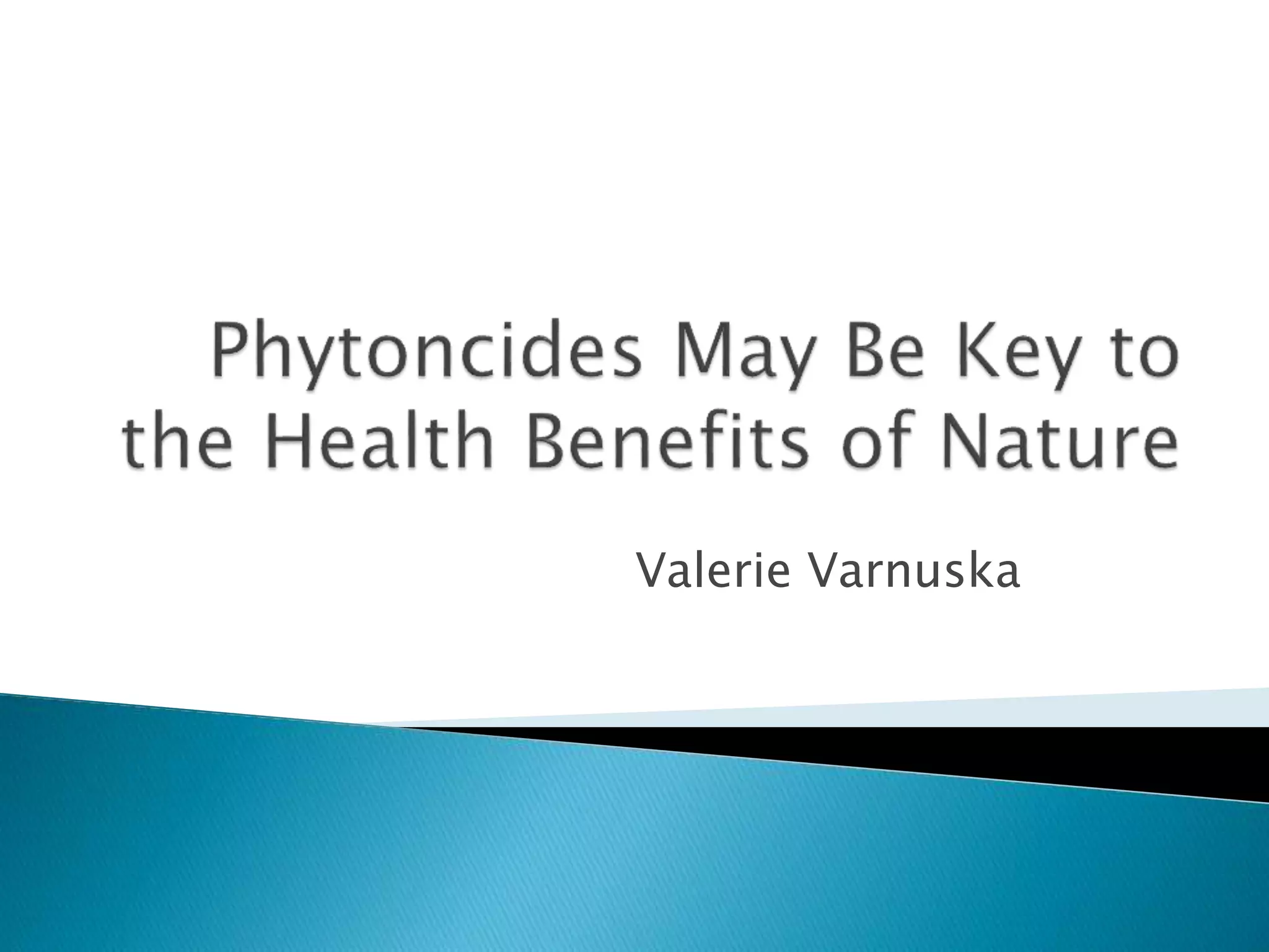 Phytoncides May Be Key to the Health Benefits of Nature | PPT