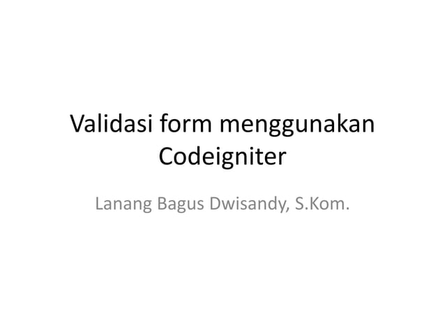 Validasi form menggunakan codeigniter | PPT