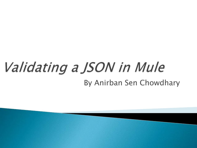 Validating a json in mule | PPT | Free Download Validating a json in mule | PPT | Free Download