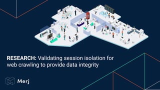 Validating Session Isolation for Web Crawling to Provide Data Integrity ...