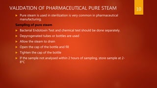 Validation of pharaceutical water system and pure steam | PPTX