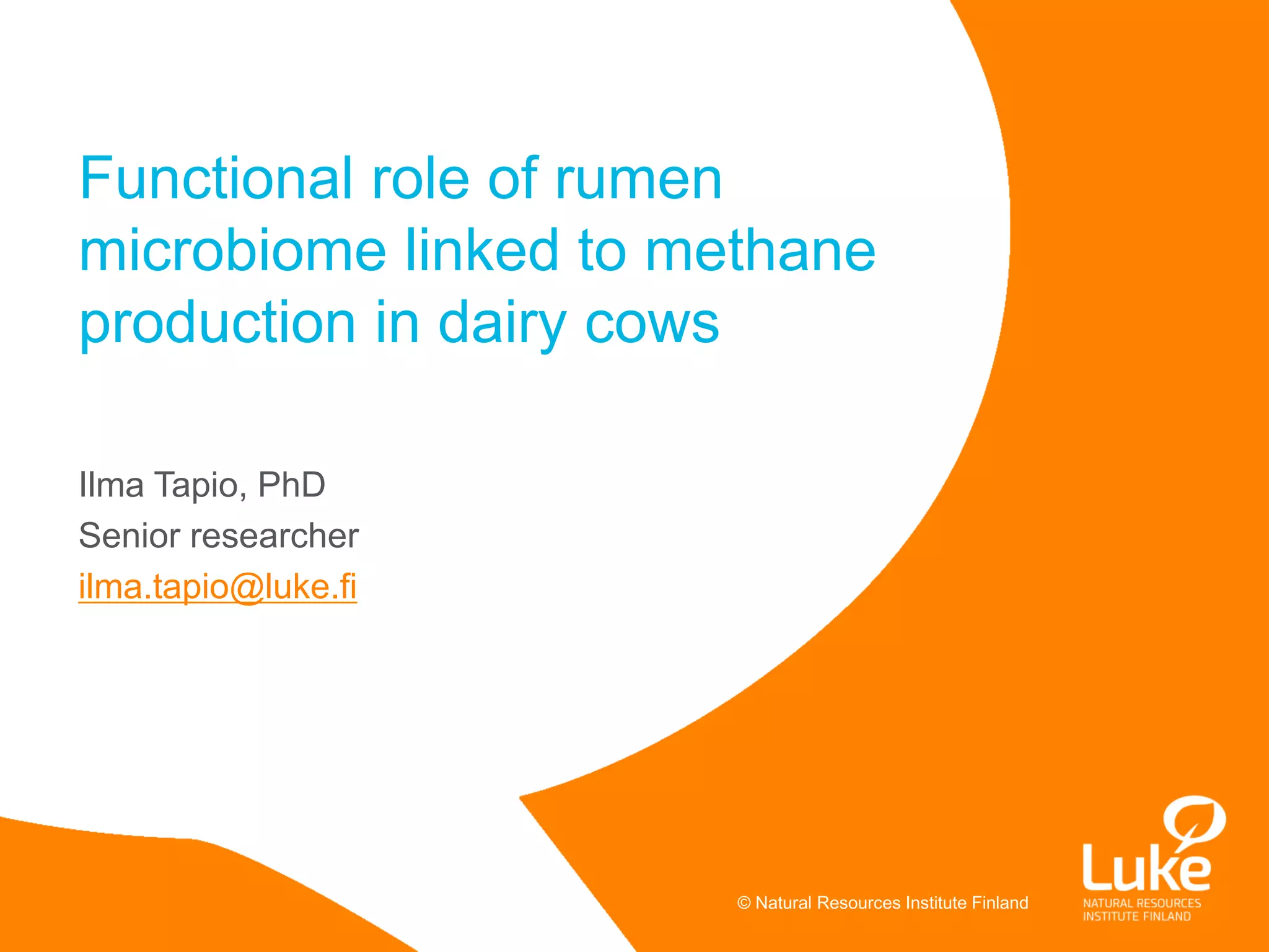 Ilma Tapio, LukeFunctional role of rumen microbiome linked to methane production in dairy cows | PPT