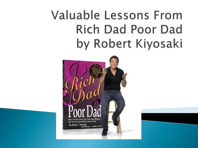 Valuable Lessons From Rich Dad Poor Dad | PPT