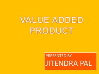 Value added product | PPTX
