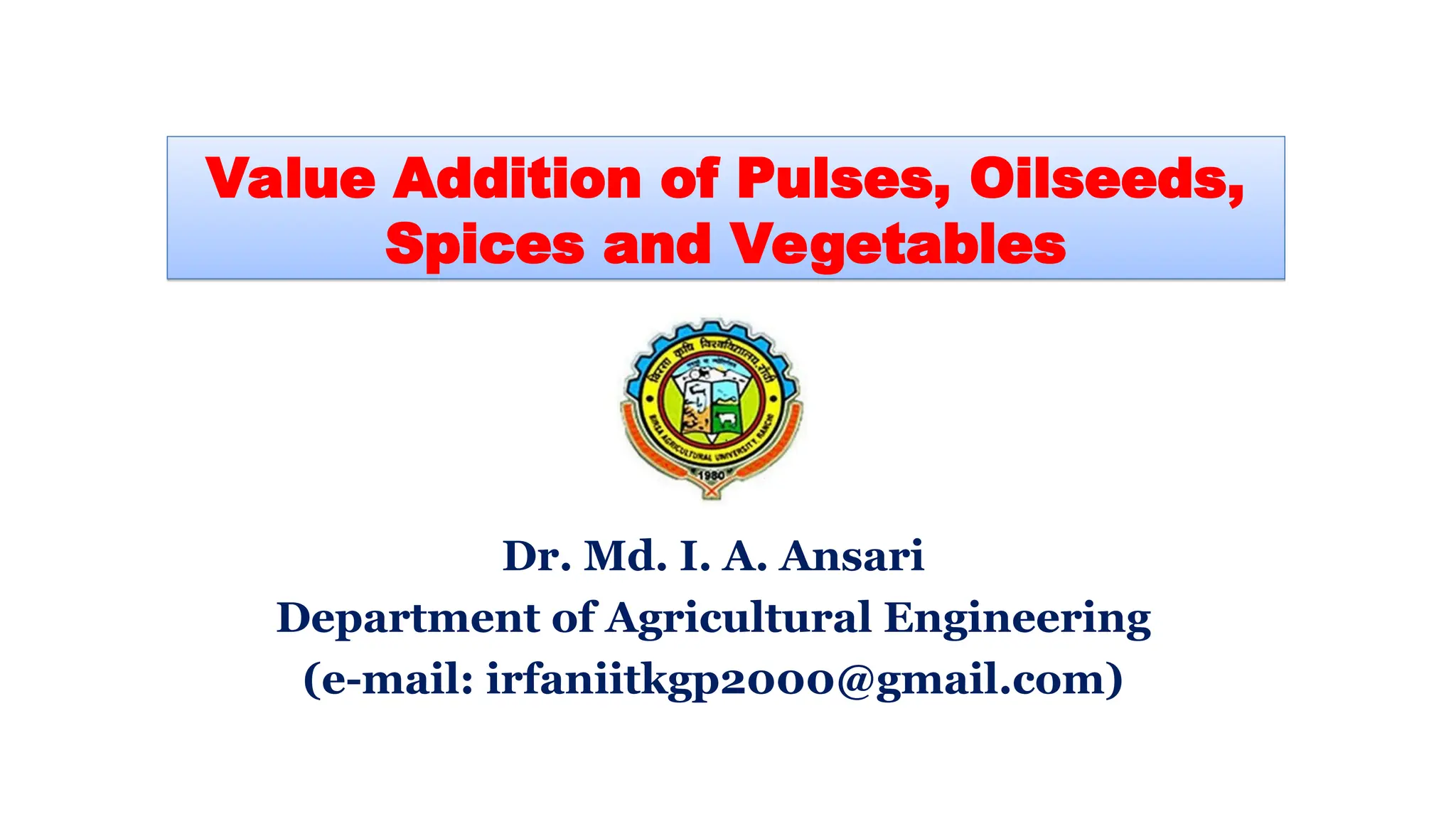 Value Addition of Pulses, Oilseeds, Spices and Vegetables.ppt