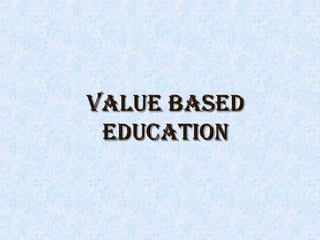 Value Based Educationis an educational process that helps students ...