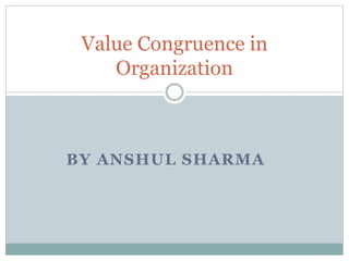Value congruence in organization | PPTX