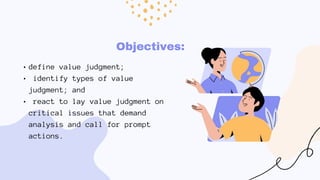 react to lay value judgment on critical issues that demand analysis and call for prompt actions ...