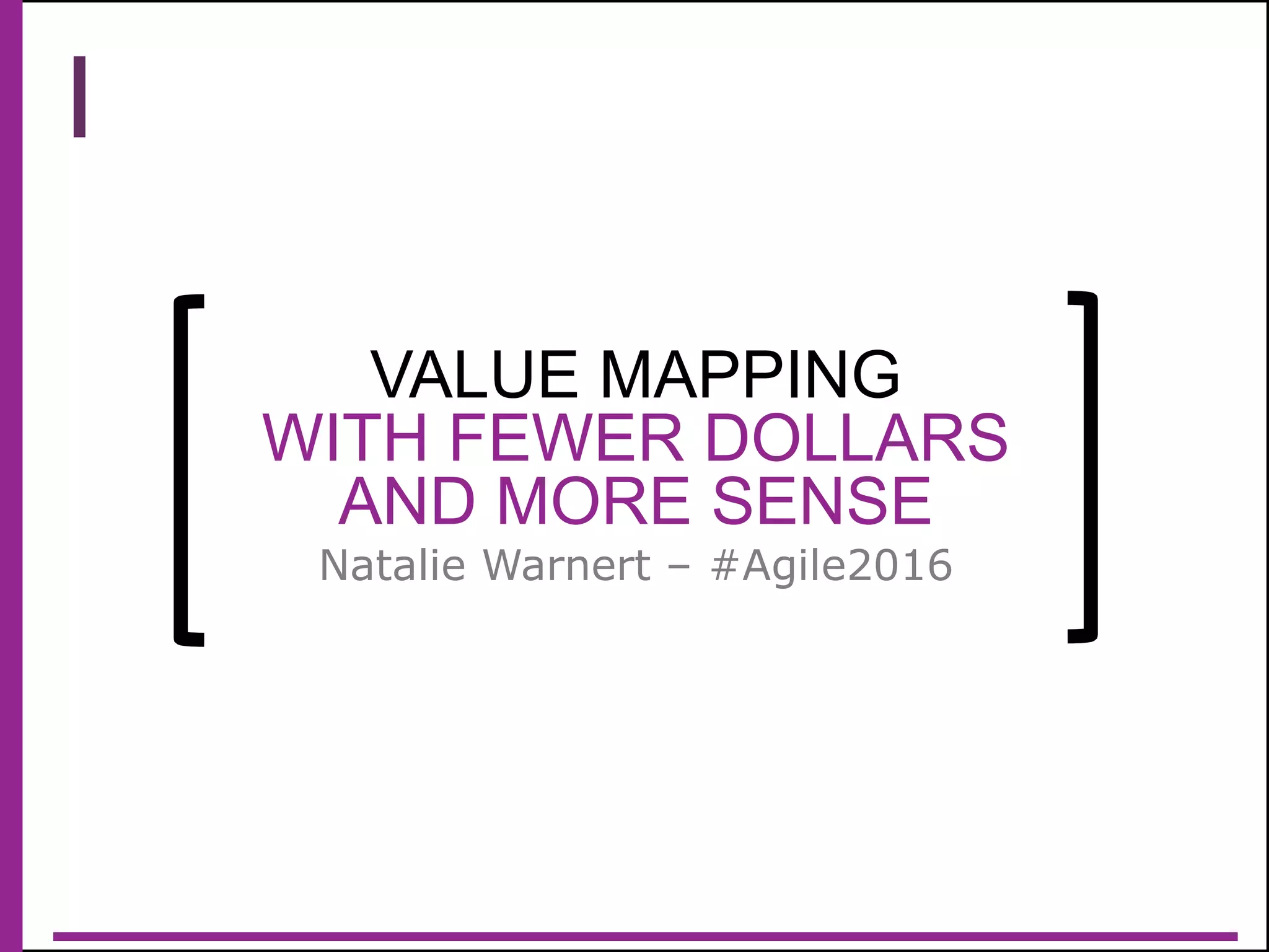 Value Mapping with Fewer Dollars and more Sense - Natalie Warnert ...