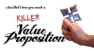 How to create Killer Value Propositions | PPT