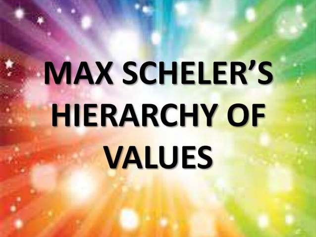 Max Scheler's Hierarchy of Values Max Scheler's Hierarchy of Values