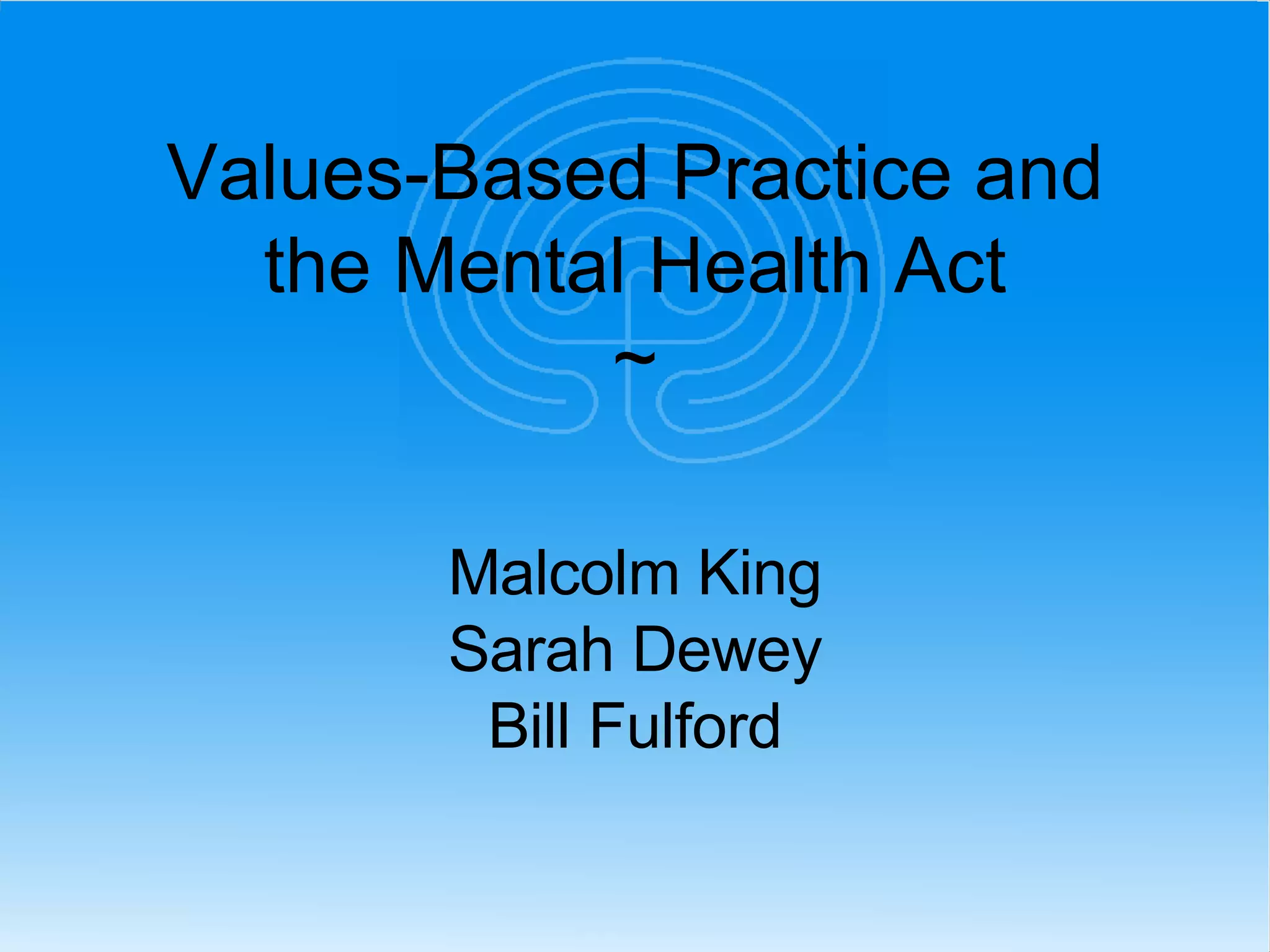 Values Based Practice And The MHA Bill Fulford | PPT