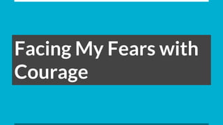 Values - Facing My Fears with Courage | PPTX