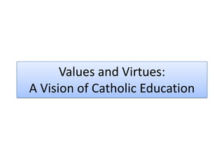 Values and Virtues - A Vision of Catholic Education | PPTX